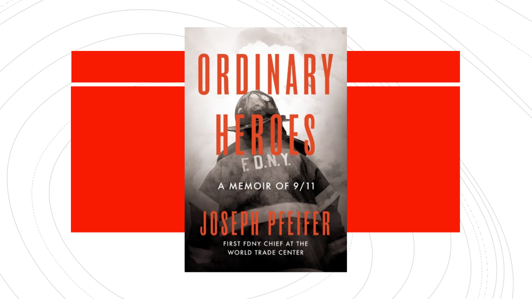 Chief Joseph Pfeifer - Ordinary Heroes: A Memoir of 9/11